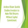 Andrew Bloom Seattle Enables Investors to Make Risk Returns Without ...