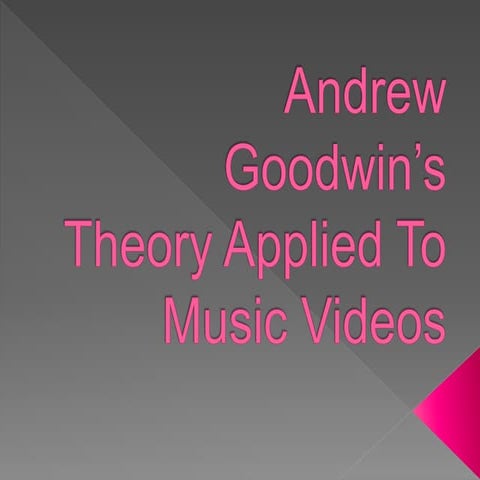 Andrew goodwin’s theory applied to music videos | PPTX