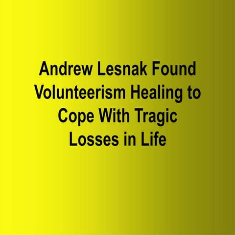 Andrew Lesnak Found Volunteerism Healing to Cope With Tragic Losses in ...