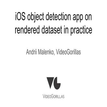 Andrii Malenko - "ios object detection app on rendered dataset in practice" | PPT