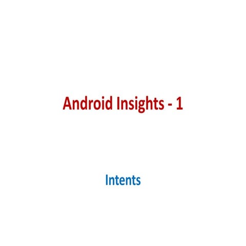 Android Insights - 1 [Intents] | PPT
