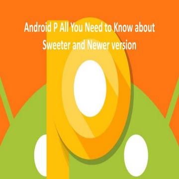 Android P All You Need to Know about Sweeter and Newer version | PPT
