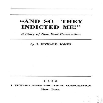 And so they_indicted_me-new_deal-j_edward_jones-1938-249pgs-pol | PDF