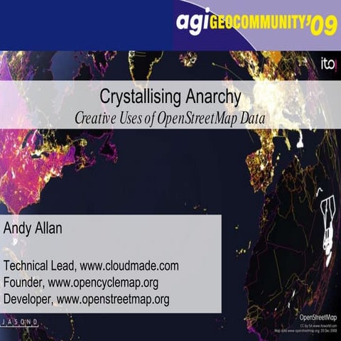 Andy Allan: Crystallising Anarchy - Creative Uses of OpenStreetMap Data | PPT