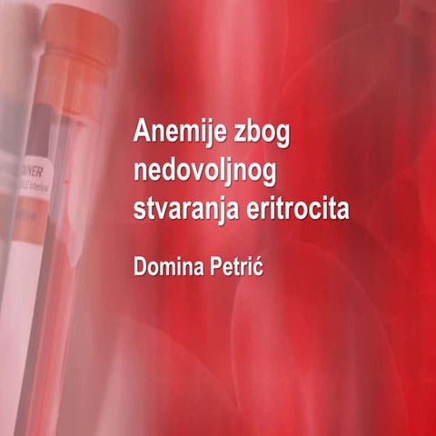 Anemije zbog nedovoljnog stvaranja eritrocita | PPSX