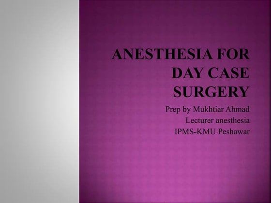 ANAESTHESIA FOR DAY CASE PROCEDURES AND SURGERY | PPT