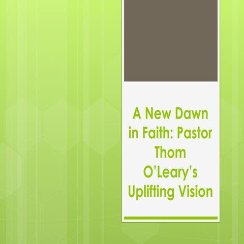 A New Dawn in Faith: Pastor Thom O’Leary’s Uplifting Vision | PPT