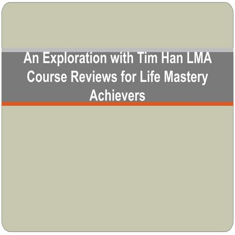 An Exploration with Tim Han LMA Course Reviews for Life Mastery ...
