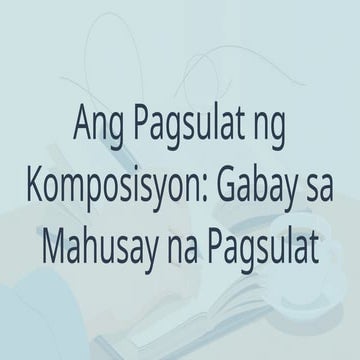 Ang-Pagsulat-ng-Komposisyon-Gabay-sa-Mahusay-na-Pagsulat.pptx