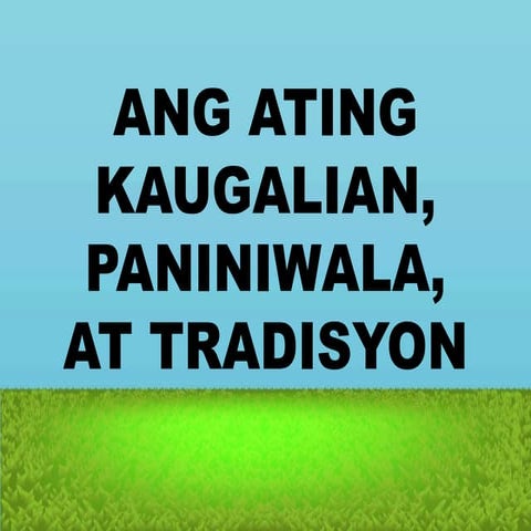 Ang ating kaugalian, paniniwala, at tradisyon | PPTX
