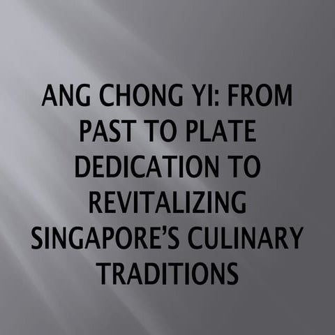 Ang Chong Yi: From Past to Plate Dedication to Revitalizing Singapore’s ...