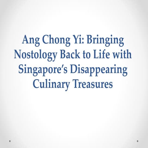 Ang Chong Yi: Bringing Nostology Back to Life with Singapore’s Disappearing Culinary Treasures ...