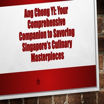 Ang Chong Yi: Your Comprehensive Companion to Savoring Singapore’s ...