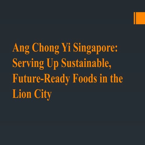 Ang Chong Yi Singapore: Serving Up Sustainable, Future-Ready Foods in the Lion City | PPT | Free ...