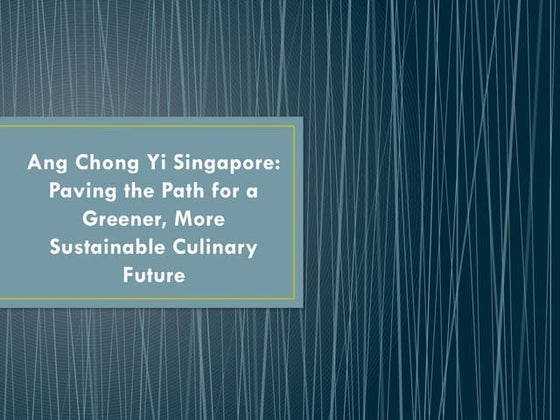 Ang Chong Yi Singapore: Setting New Standards for a Green Culinary ...