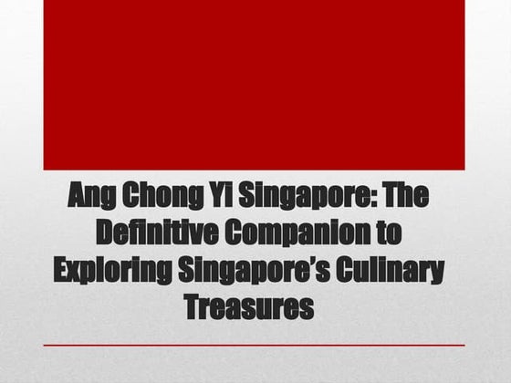 Ang Chong Yi Singapore: Saving Singapore’s Lost Flavors from Oblivion | PPT