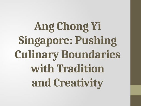 Ang Chong Yi Singapore: Saving Singapore’s Lost Flavors from Oblivion | PPT