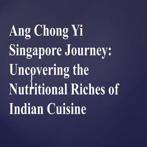 Ang Chong Yi Singapore Journey: Uncovering the Nutritional Riches of ...