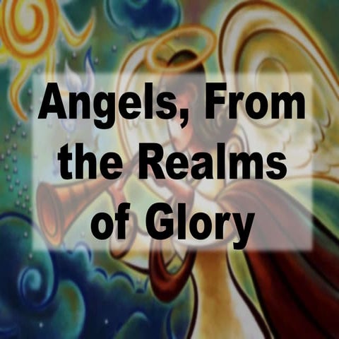 Angels From The Realms Of Glory | PPT