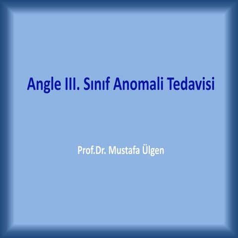 Prof Dr Mustafa Ülgen / Angle III. Sınıf anomali tedavisi 1 | PPT