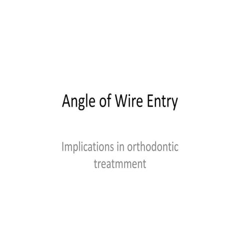 Angle of wire entry in orthodontic treatment | PPTX | Dental Health ...