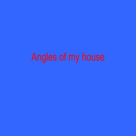 Angles of my house | PPT
