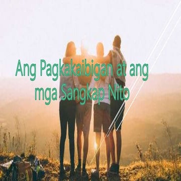 Ang pagkakaibigan at ang mga sangkap nito | PPTX
