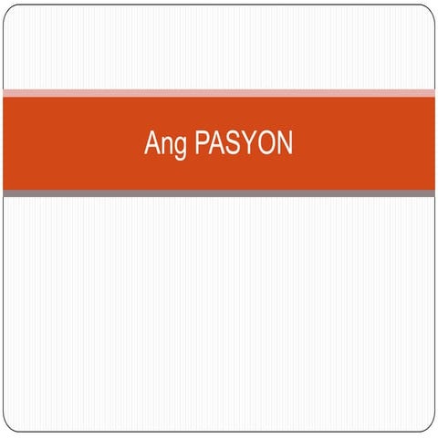 Ang pasyon | PPTX