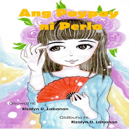 Book for introducing letter P in Sinugbuanong Binisaya ANG PAYPAY NI PERLA.pptx