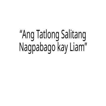 Ang Tatlong Salitang Nagpabago kay Liam.pptx