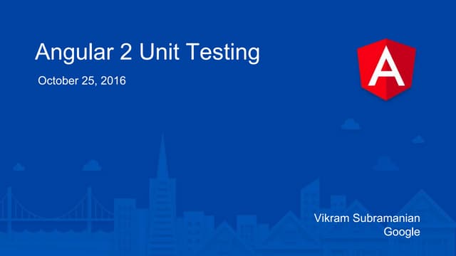 Angular 2 Unit Testing.pptx Angular 2 Unit Testing.pptx