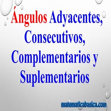 Angulos adyacentes consecutivos suplementarios - Matemática | PPTX