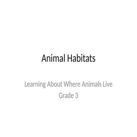 Animal_Habitats_Grade_3.pptx tutorials 3 | PPTX
