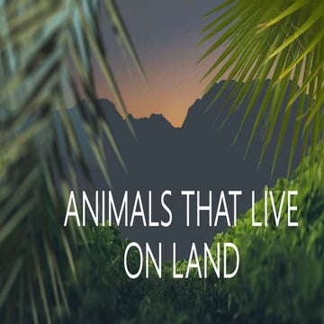 ANIMALS THAT LIVE ON LAND.pptx