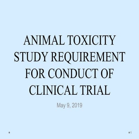 Animal toxicity study requirements for conduct of clinical trial april ...