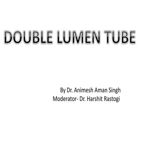Double Lumen Tube presentation by Dr. Animesh Aman Singh | PPTX