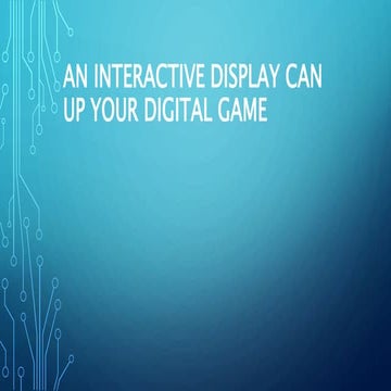 An interactive display can up your digital game | PPT