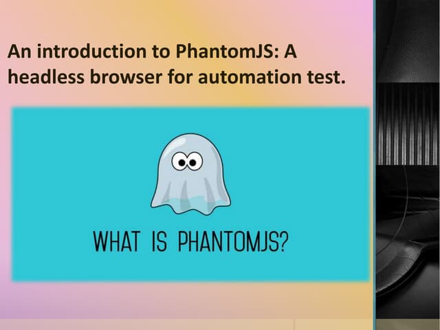 An Introduction To Phantomjs A Headless Browser For Automation Test Ppt 5058