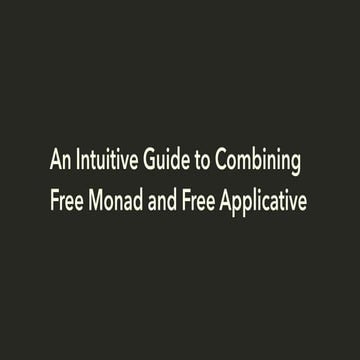 An Intuitive Guide To Combining Free Monad And Free Applicative Ppt