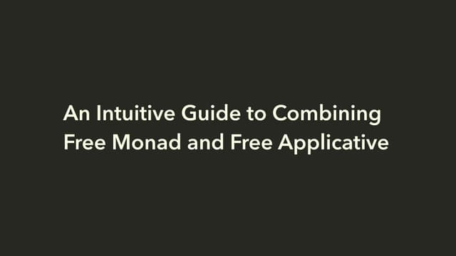 An Intuitive Guide To Combining Free Monad And Free Applicative Ppt