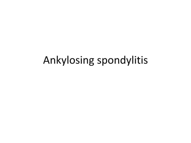 Ankylosing spondylitis,Causes,symptoms,diagnosis,management | PPTX