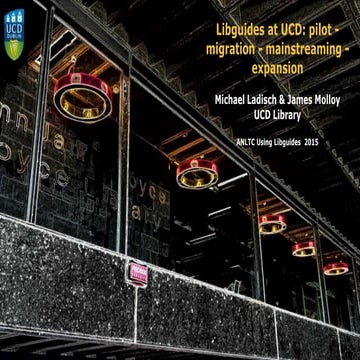 LibGuides at UCD: pilot - migration - mainstreaming - expansion | PPTX