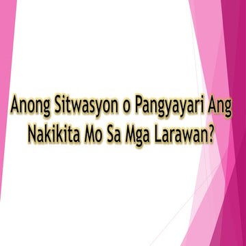 Anong sitwasyon o pangyayari ang nakikita mo sa | PPTX