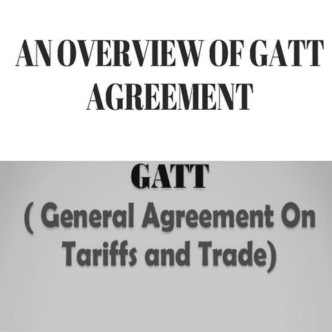 AN OVERVIEW OF GATT AGREEMENT | PPT