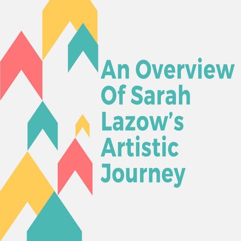 An Overview Of Sarah Lazow’s Artistic Journey.pptx