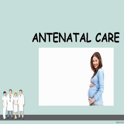 Antenatal care-ppt | PPTX