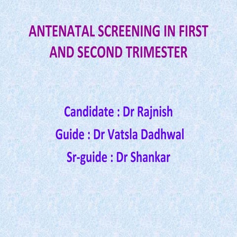 ANTENATAL_SCREENING_IN_FIRST_AND_SECOND_TRIMESTER.ppt