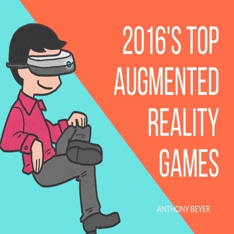 Anthony Beyer - Top Augmented Reality Games | PPT