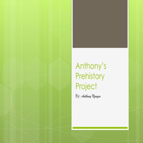 Anthony’s pre history project | PPTX