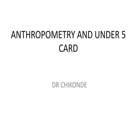 ANTHROPOMETRY MEASUREMENTS, UNDER 5 CARD.pptx